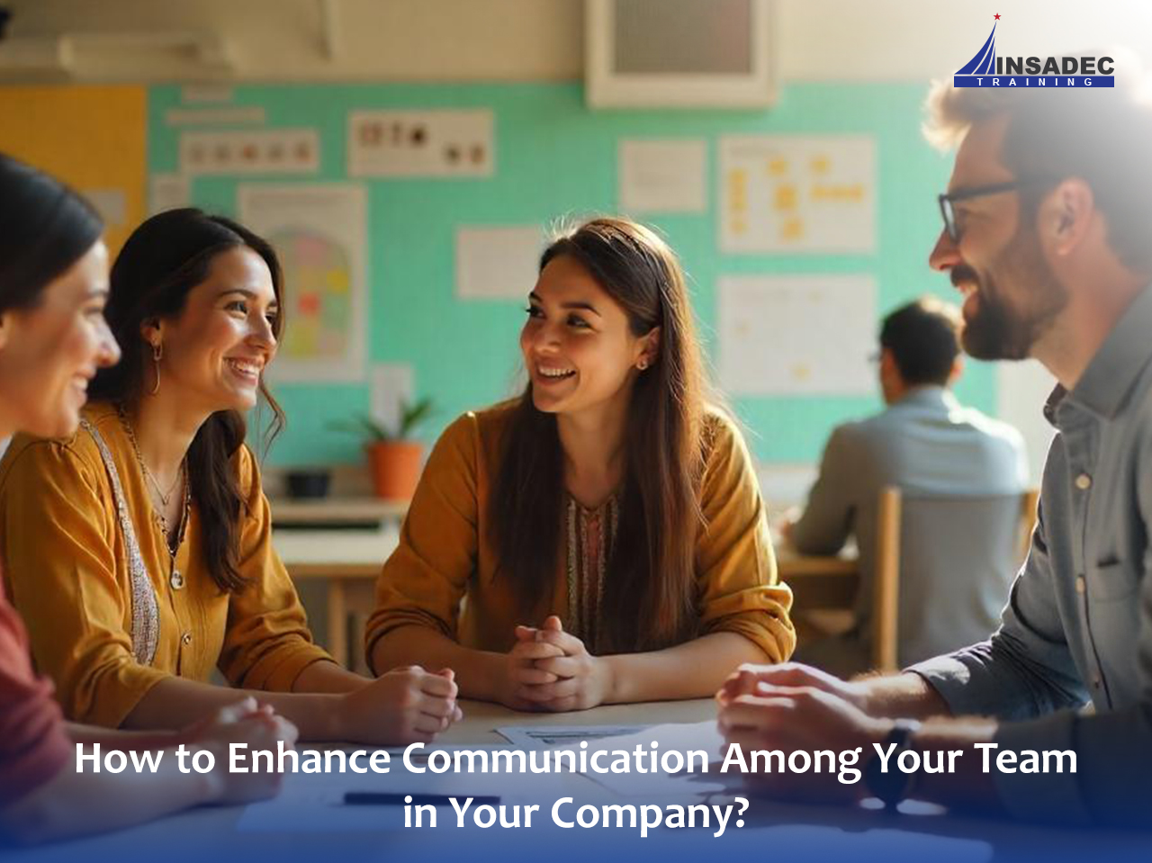 How To Enhance Communication Among Your Team in Your Company | Insadec ...